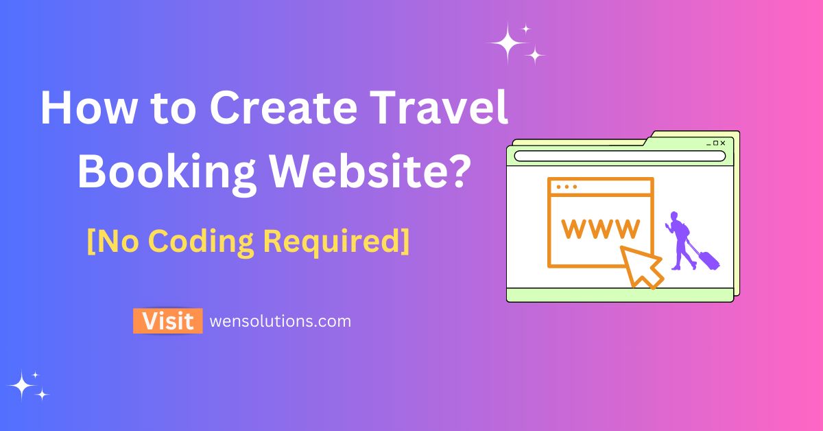 How to Create a Travel Website? ( Under 6 Steps)